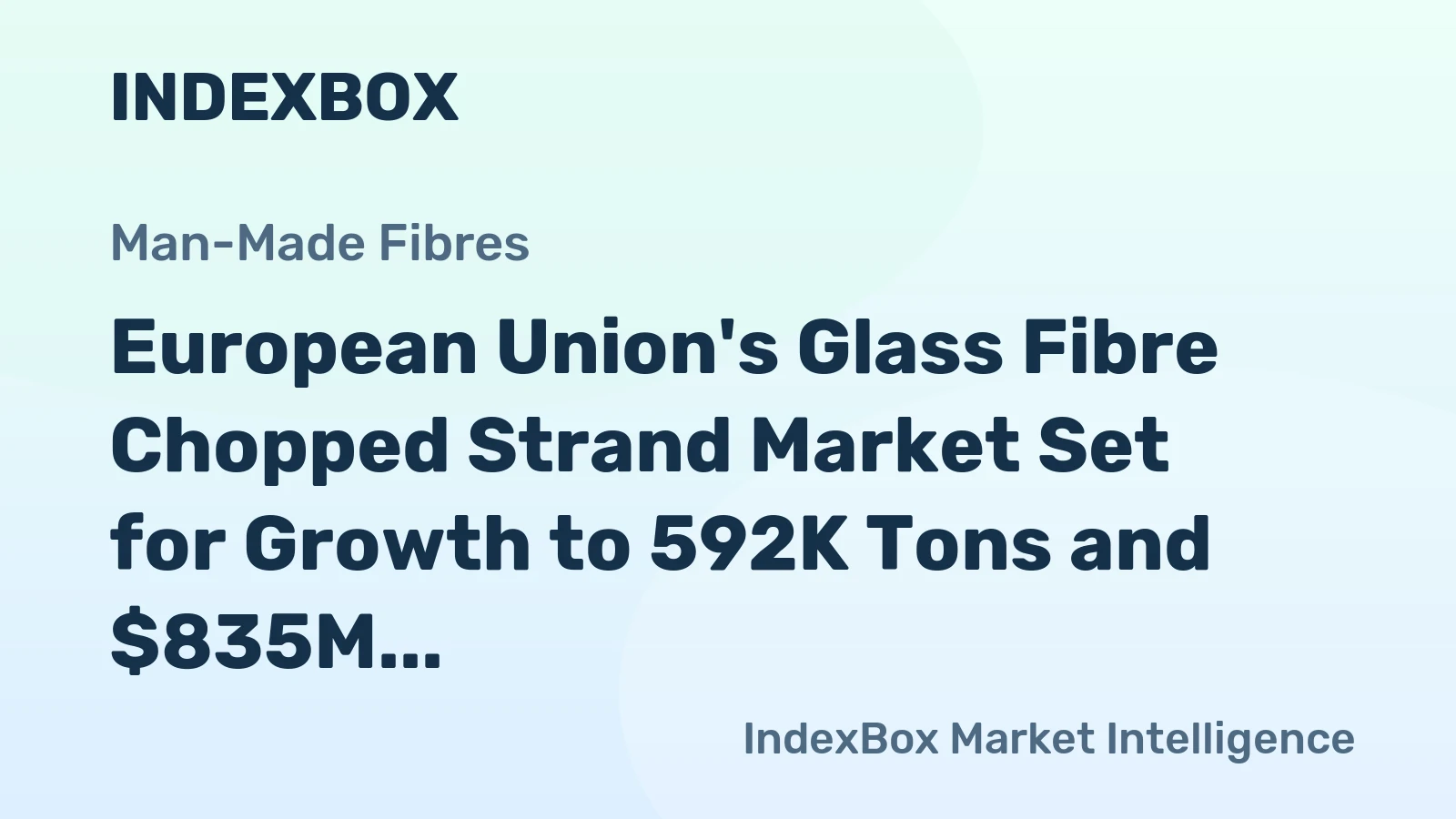 European Union's Glass Fibre Chopped Strand Market Set for Growth to 592K Tons and $835M