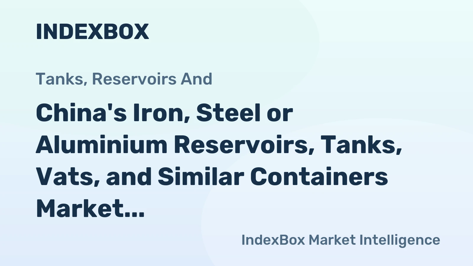 China's Iron, Steel or Aluminium Reservoirs, Tanks, Vats, and Similar Containers Market to Continue Upward Consumption Trend with +0.2% CAGR from 2024 to 2035