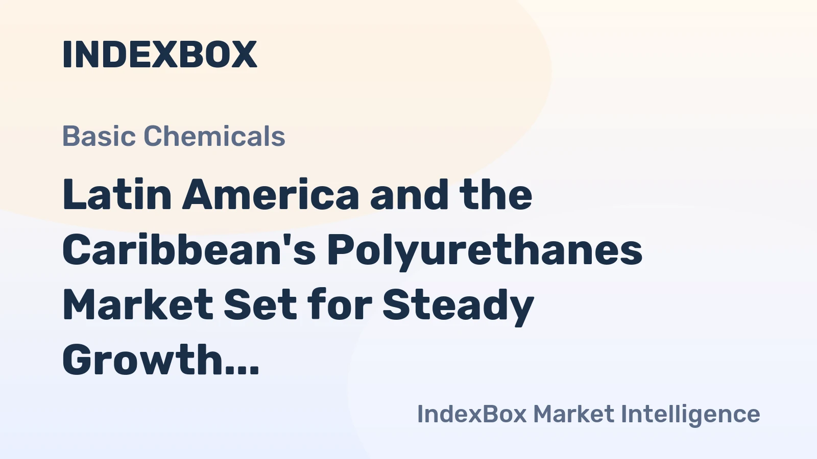 Latin America and the Caribbean's Polyurethanes Market Set for Steady Growth with 2.5% CAGR in Value