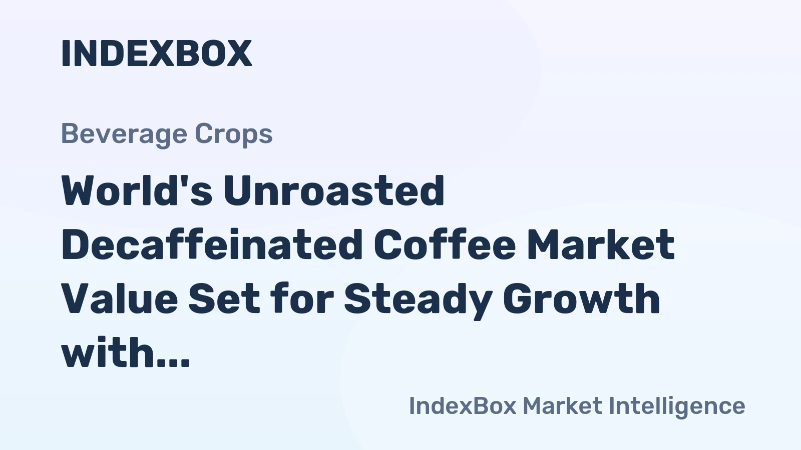 World's Unroasted Decaffeinated Coffee Market Value Set for Steady Growth with a +2.0% CAGR