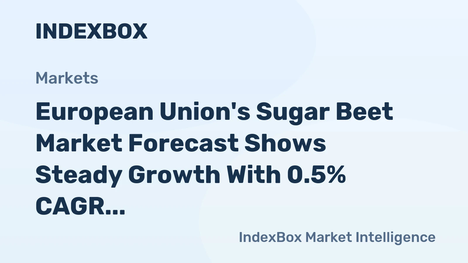 European Union's Sugar Beet Market Forecast Shows Steady Growth With 0.5% CAGR Through 2035