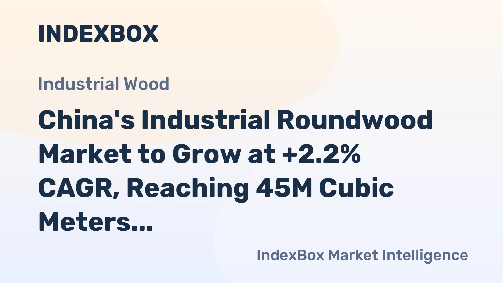 China's Industrial Roundwood Market to Grow at +2.2% CAGR, Reaching 45M Cubic Meters by 2035