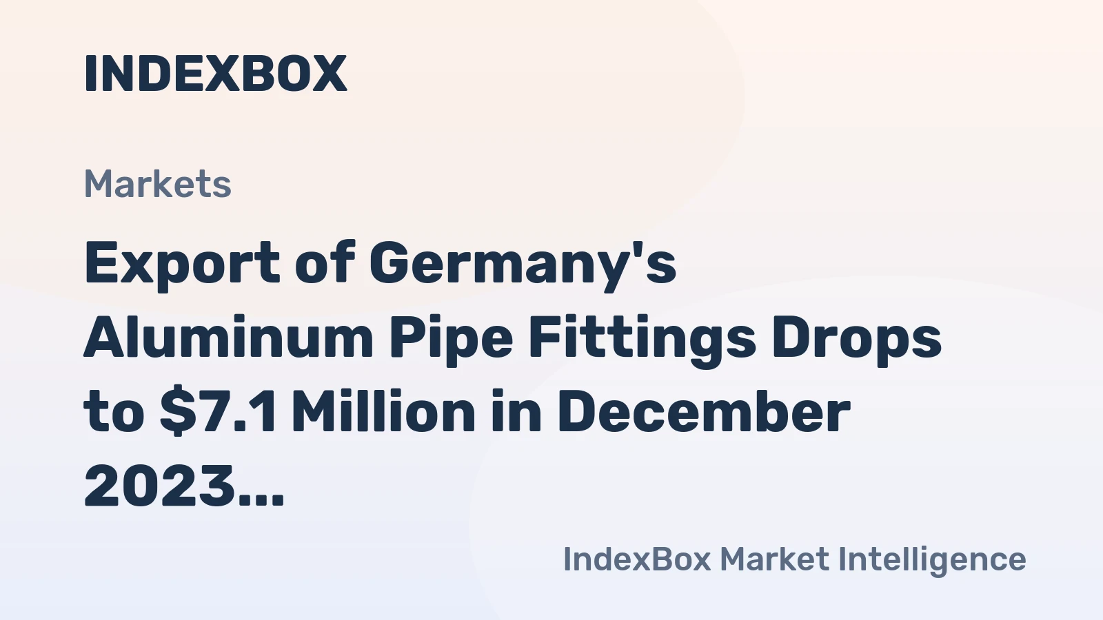 Export of Germany's Aluminum Pipe Fittings Drops to $7.1 Million in December 2023