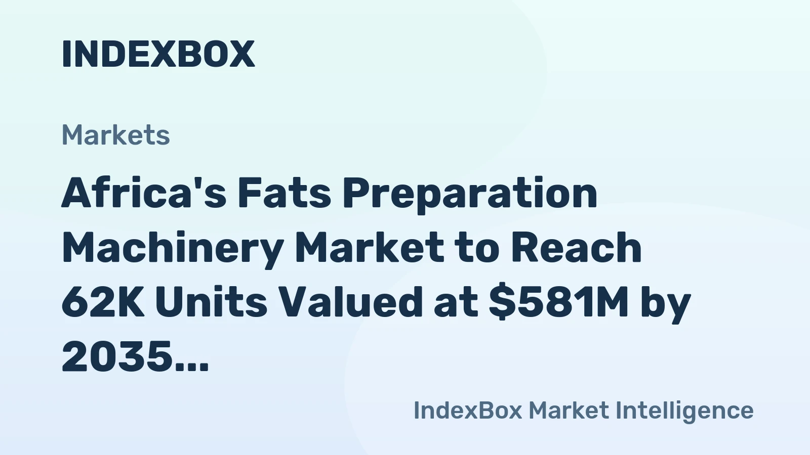 Africa's Fats Preparation Machinery Market to Reach 62K Units Valued at $581M by 2035