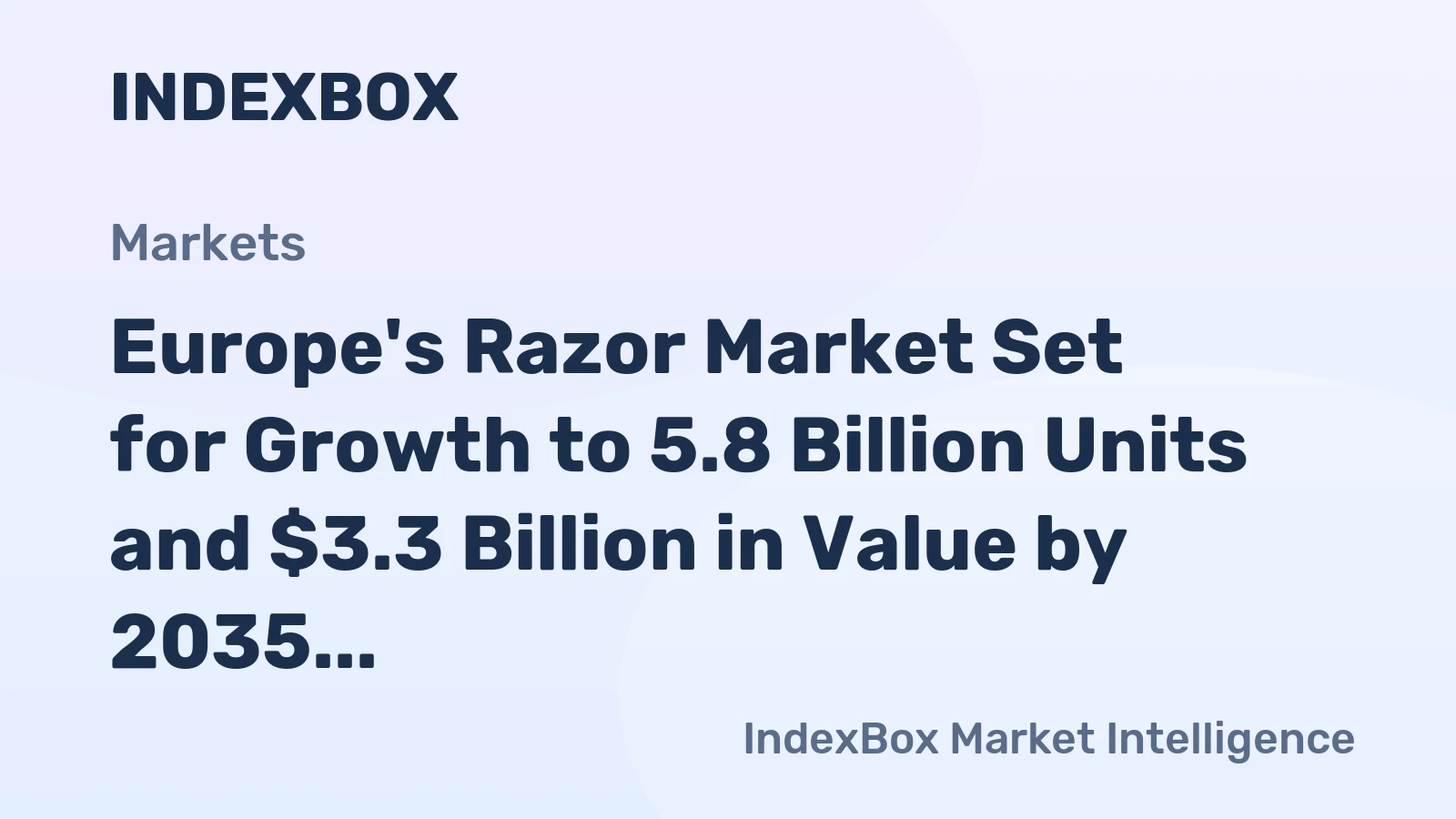 Europe's Razor Market Set for Growth to 5.8 Billion Units and $3.3 Billion in Value by 2035