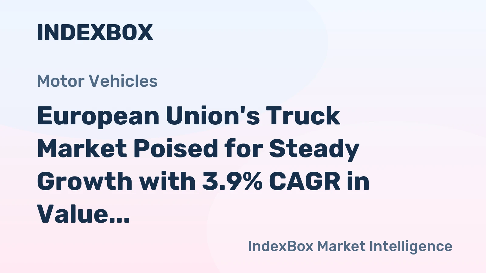 European Union's Truck Market Poised for Steady Growth with 3.9% CAGR in Value Through 2035