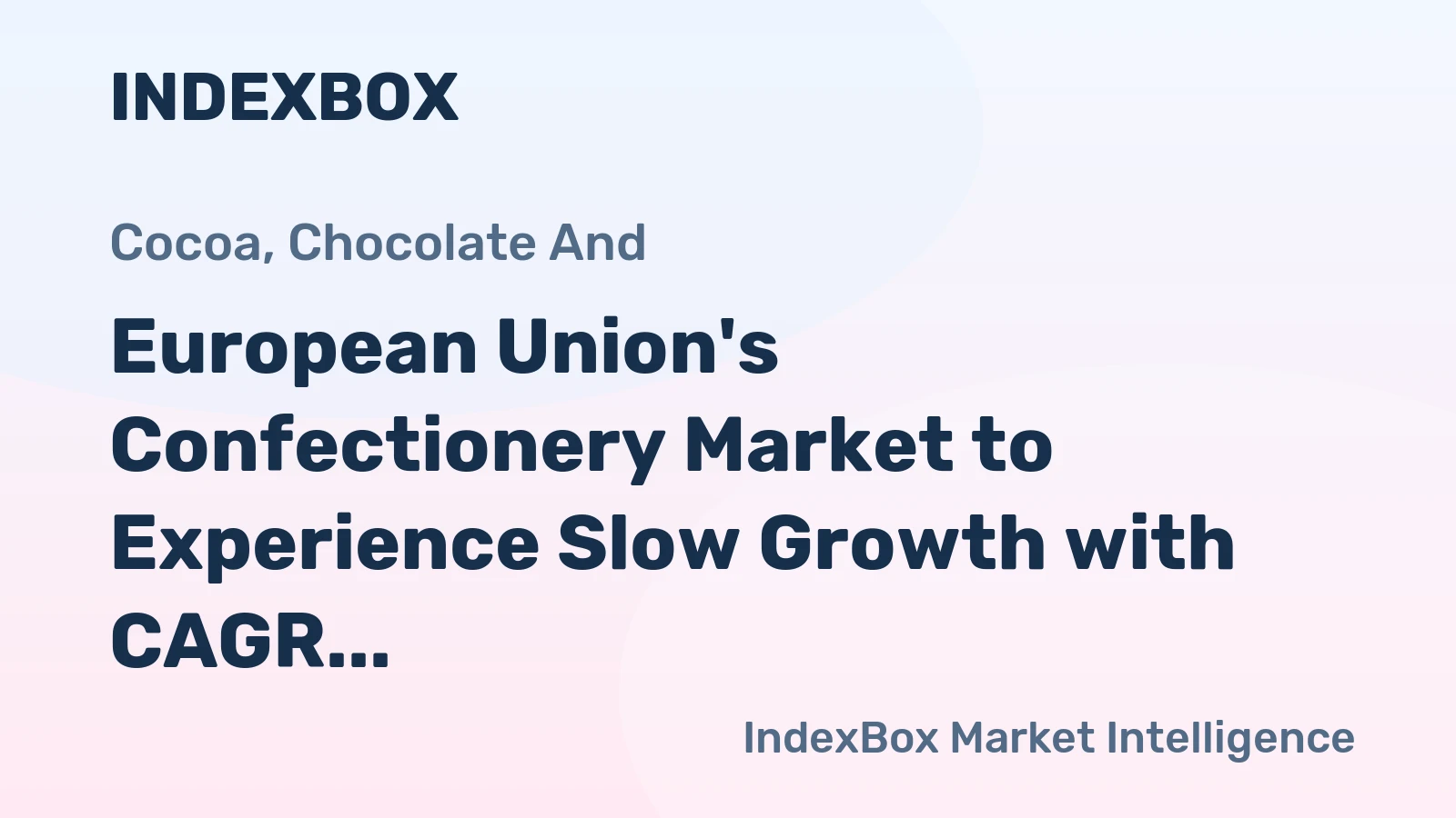 European Union's Confectionery Market to Experience Slow Growth with CAGR of +1.2%