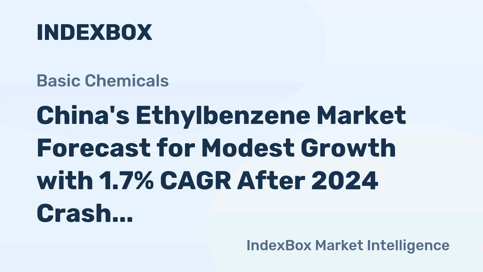China's Ethylbenzene Market Forecast for Modest Growth with 1.7% CAGR After 2024 Crash