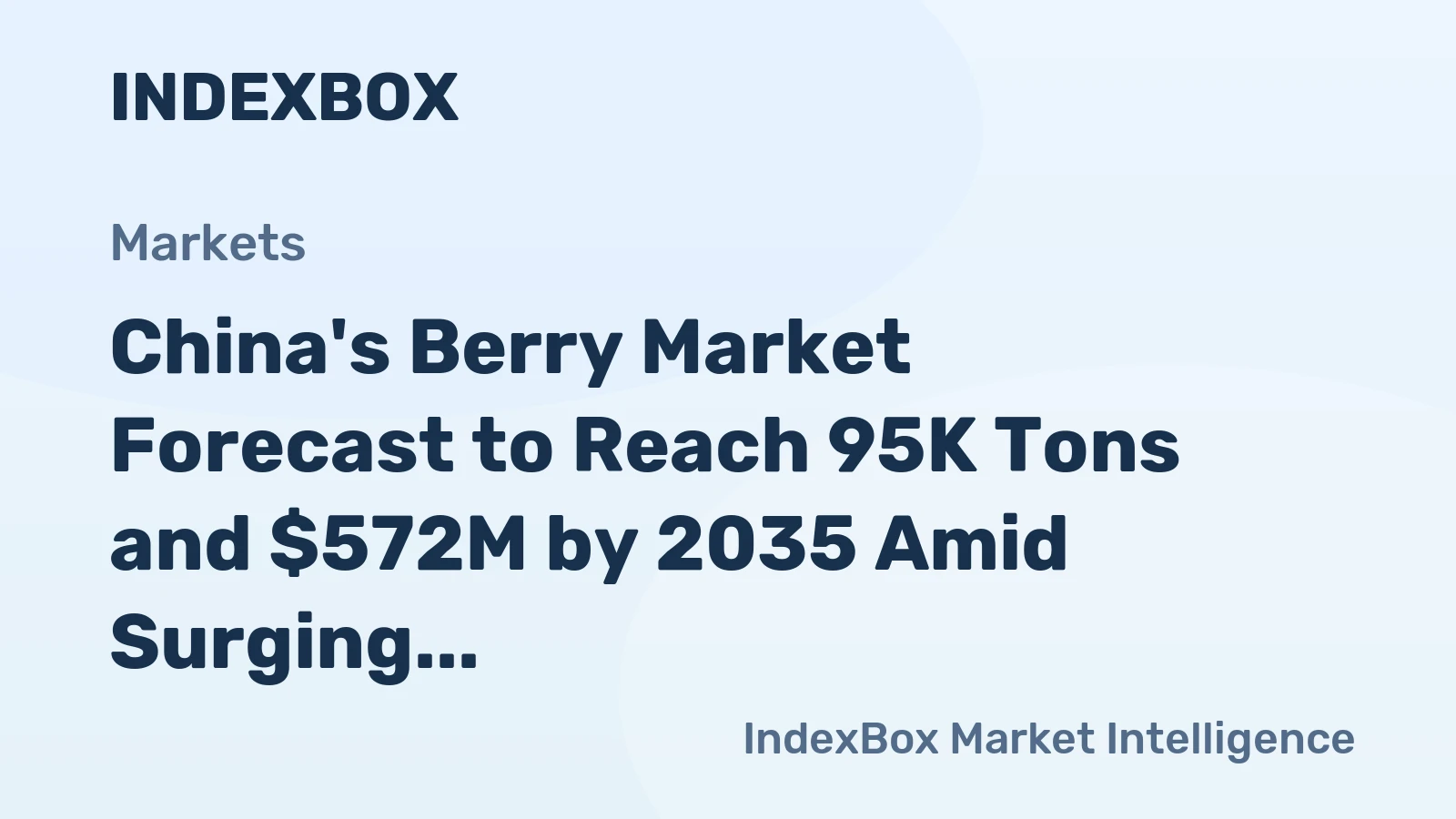 China's Berry Market Forecast to Reach 95K Tons and $572M by 2035 Amid Surging Imports
