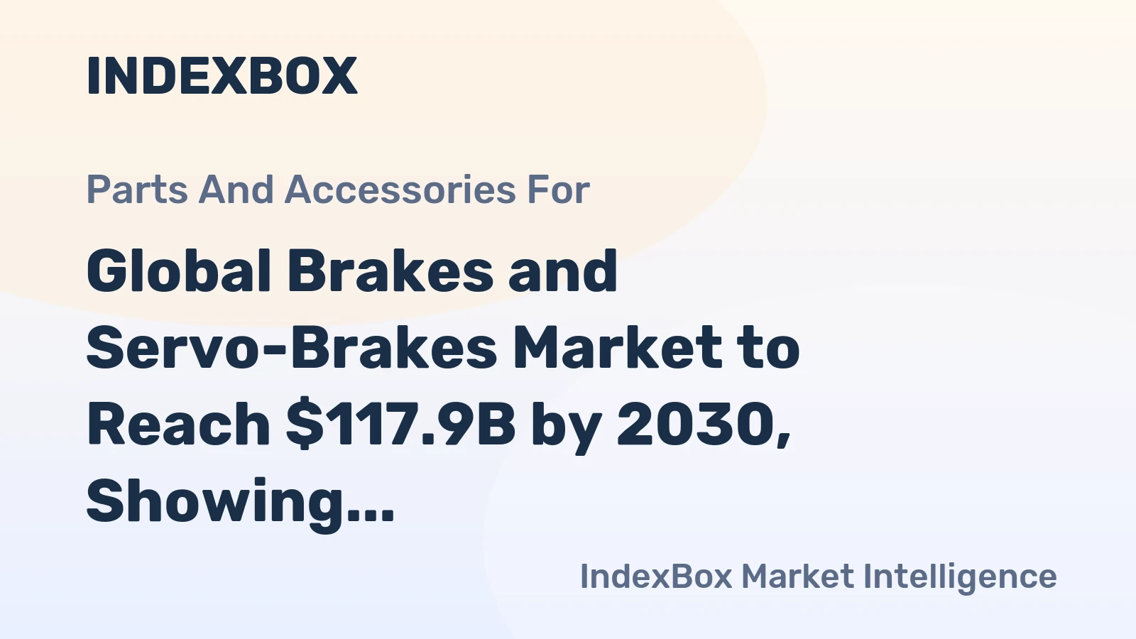 Global Brakes and Servo-Brakes Market to Reach $117.9B by 2030, Showing +3.2% CAGR