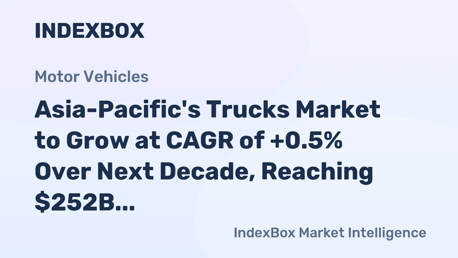 Asia-Pacific's Trucks Market to Grow at CAGR of +0.5% Over Next Decade, Reaching $252B by 2035