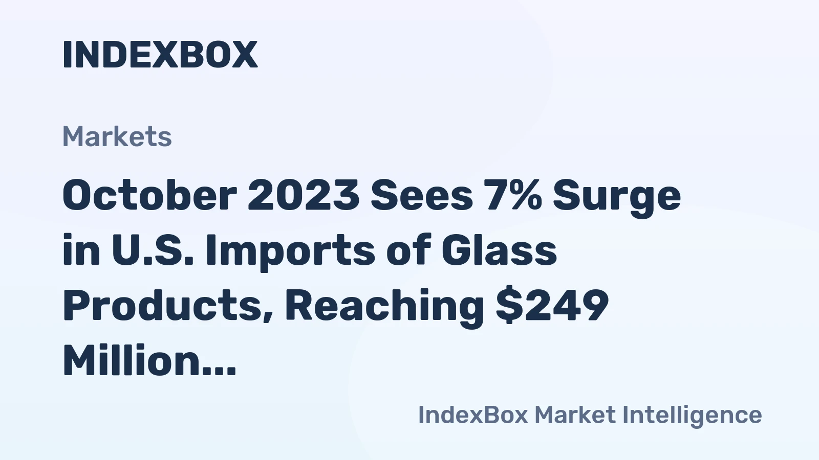 October 2023 Sees 7% Surge in U.S. Imports of Glass Products, Reaching $249 Million
