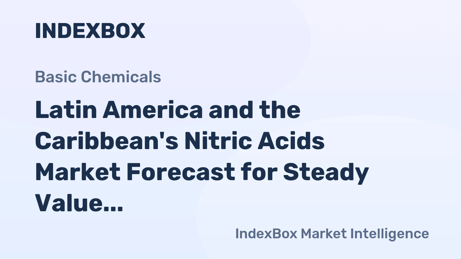 Latin America and the Caribbean's Nitric Acids Market Forecast for Steady Value Growth at +0.8% CAGR