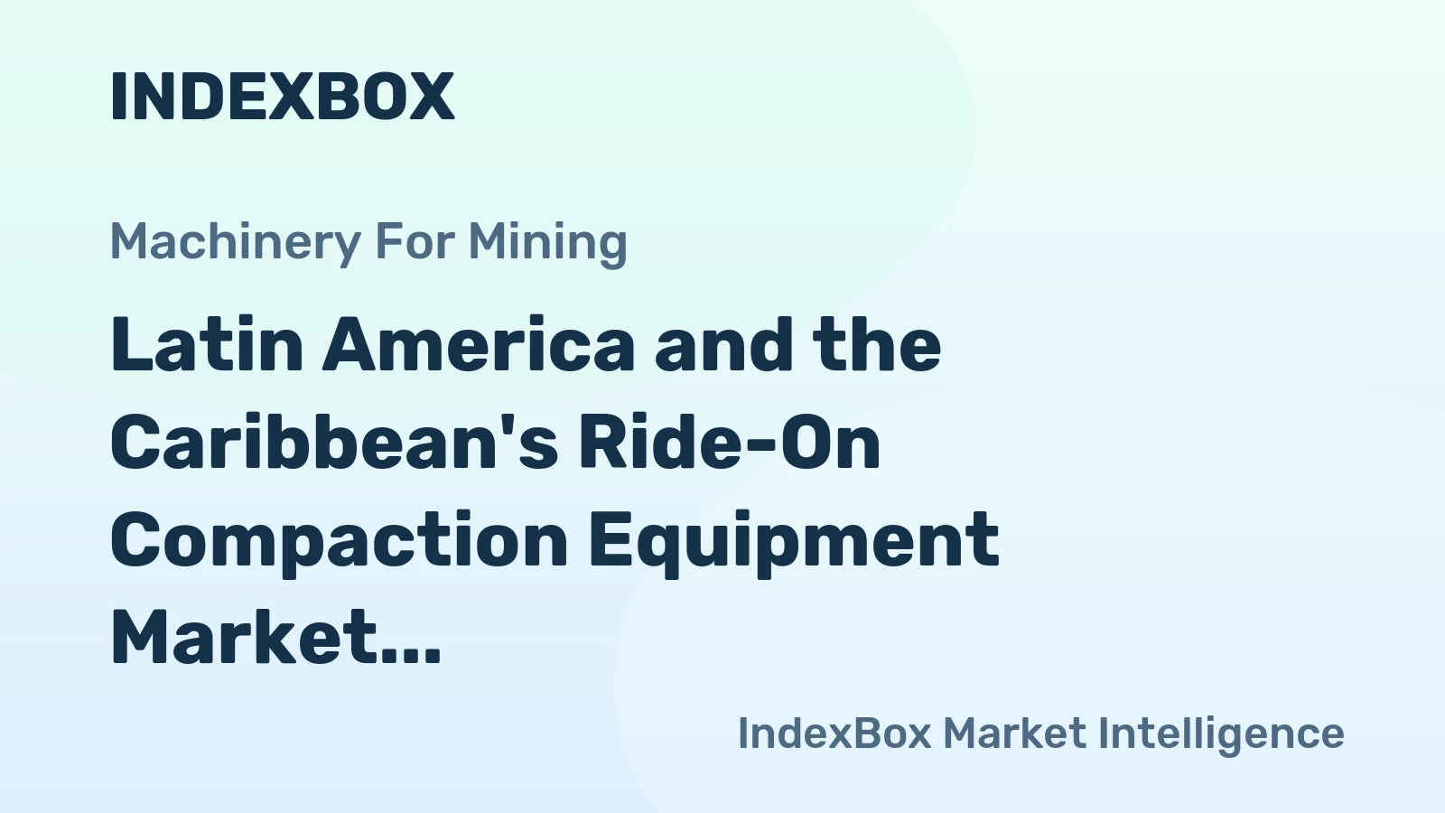 Latin America and the Caribbean's Ride-On Compaction Equipment Market to Reach 26K Units and $726M by 2035