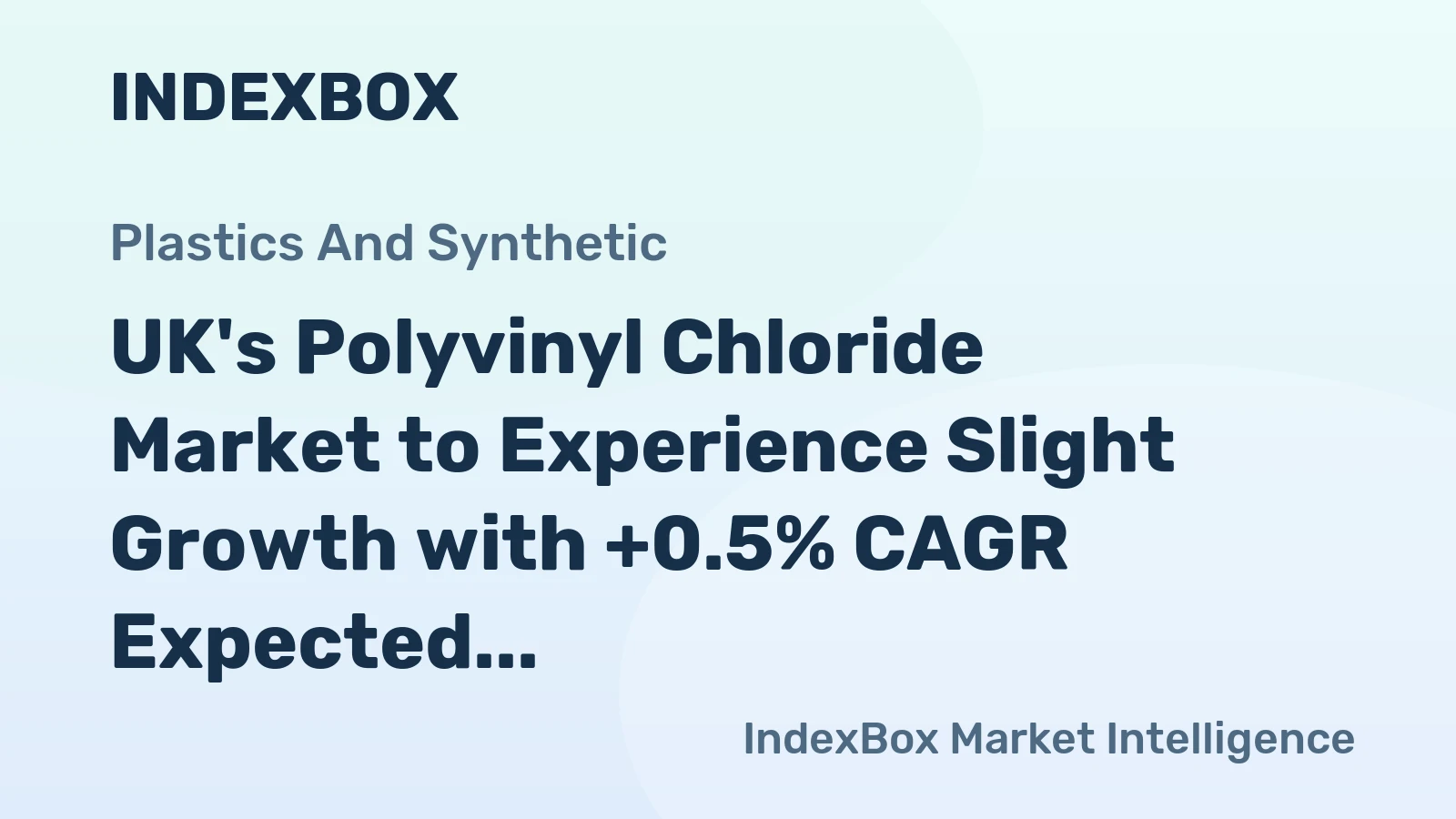 UK's Polyvinyl Chloride Market to Experience Slight Growth with +0.5% CAGR Expected Over the Next Decade