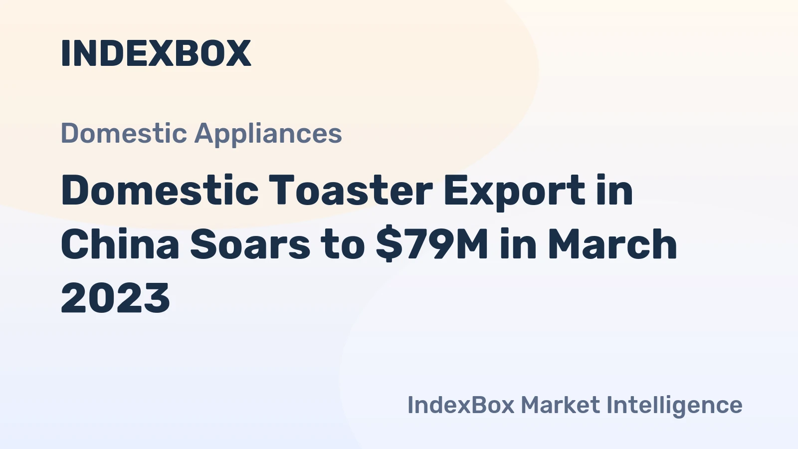 Domestic Toaster Export in China Soars to $79M in March 2023