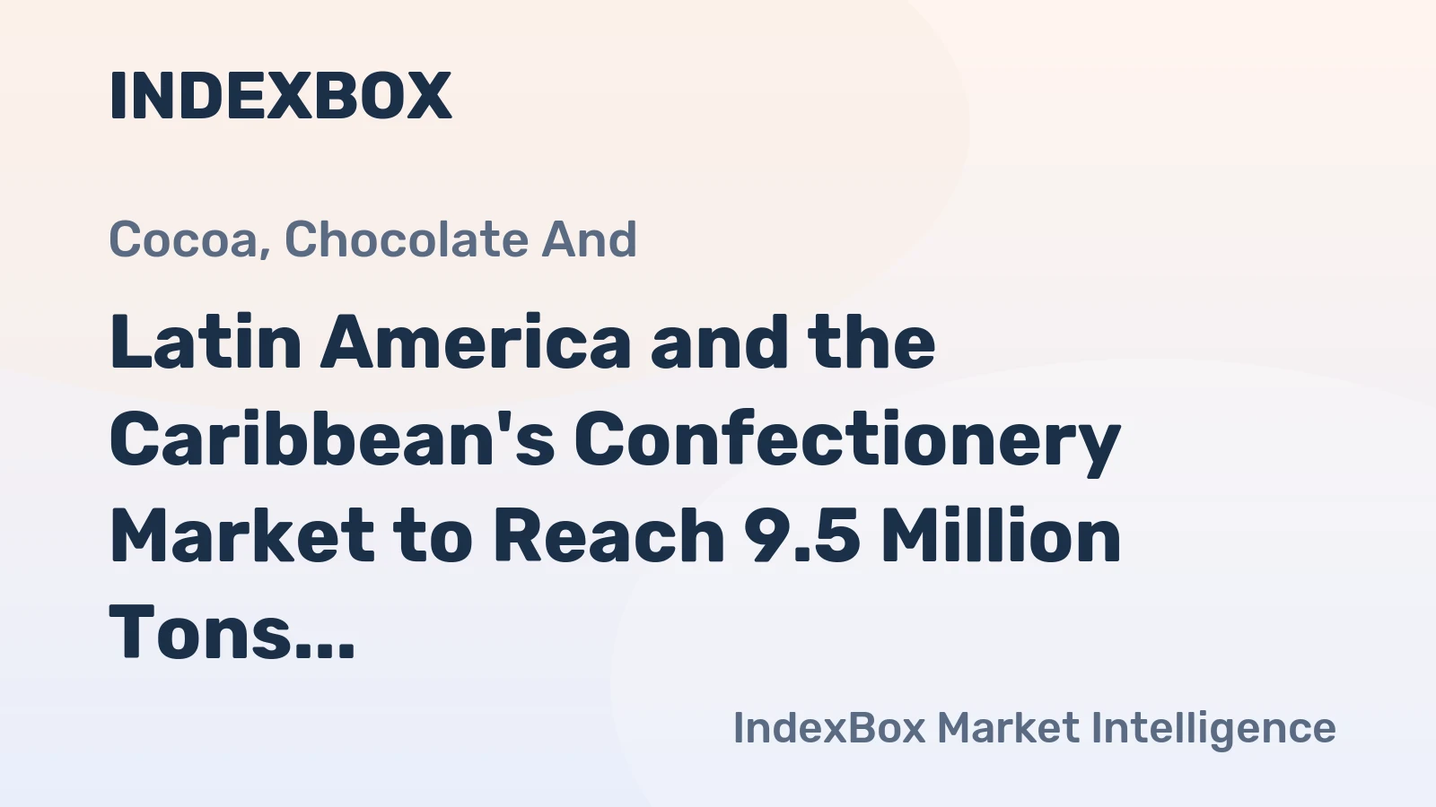 Latin America and the Caribbean's Confectionery Market to Reach 9.5 Million Tons and $42.6 Billion