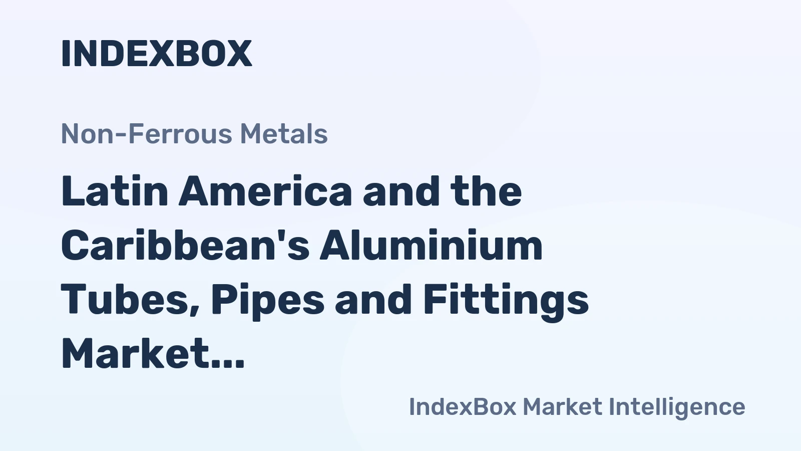 Latin America and the Caribbean's Aluminium Tubes, Pipes and Fittings Market Set to Reach 1M Tons and $9.6B by 2035
