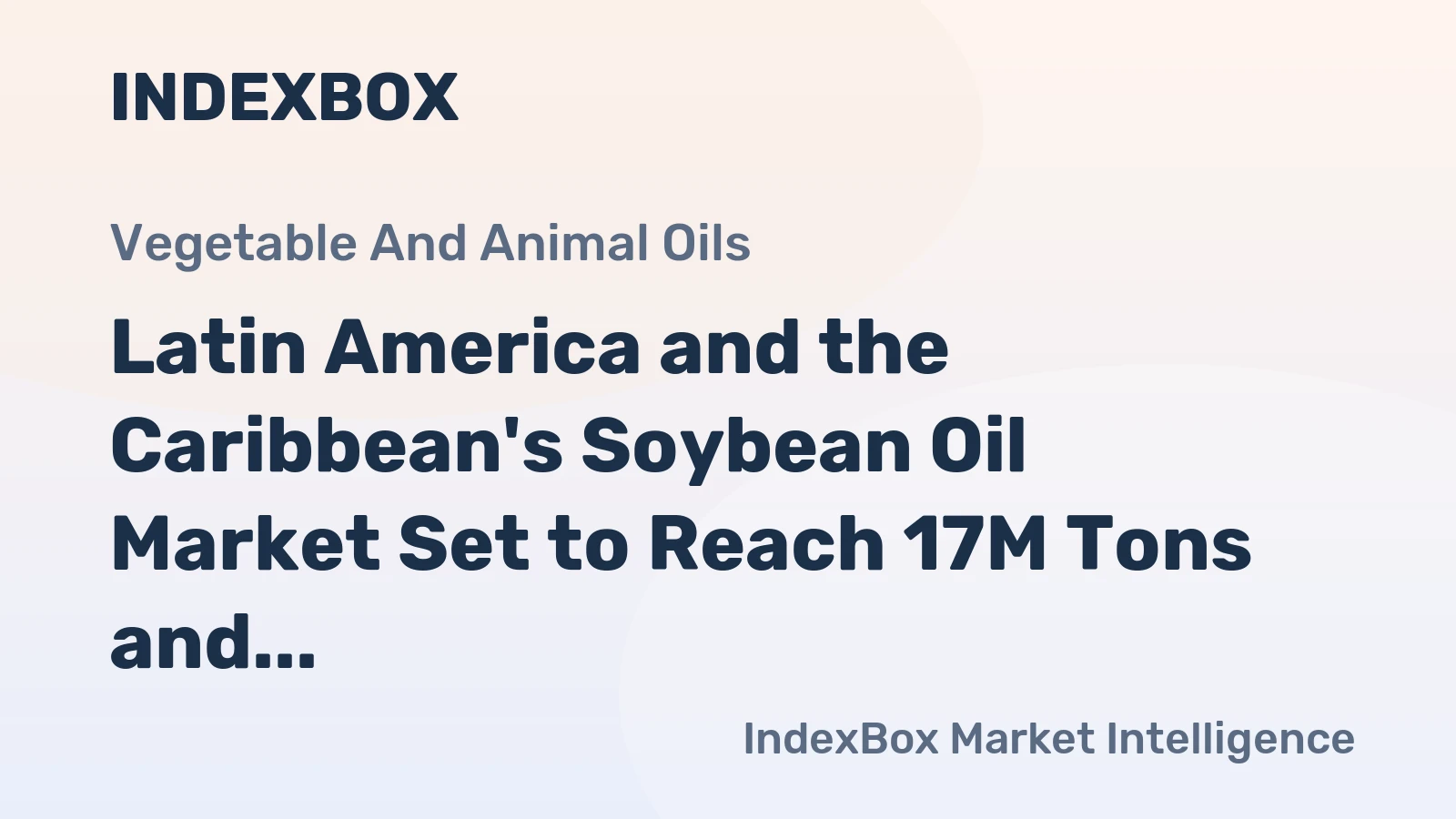 Latin America and the Caribbean's Soybean Oil Market Set to Reach 17M Tons and $21.5B by 2035