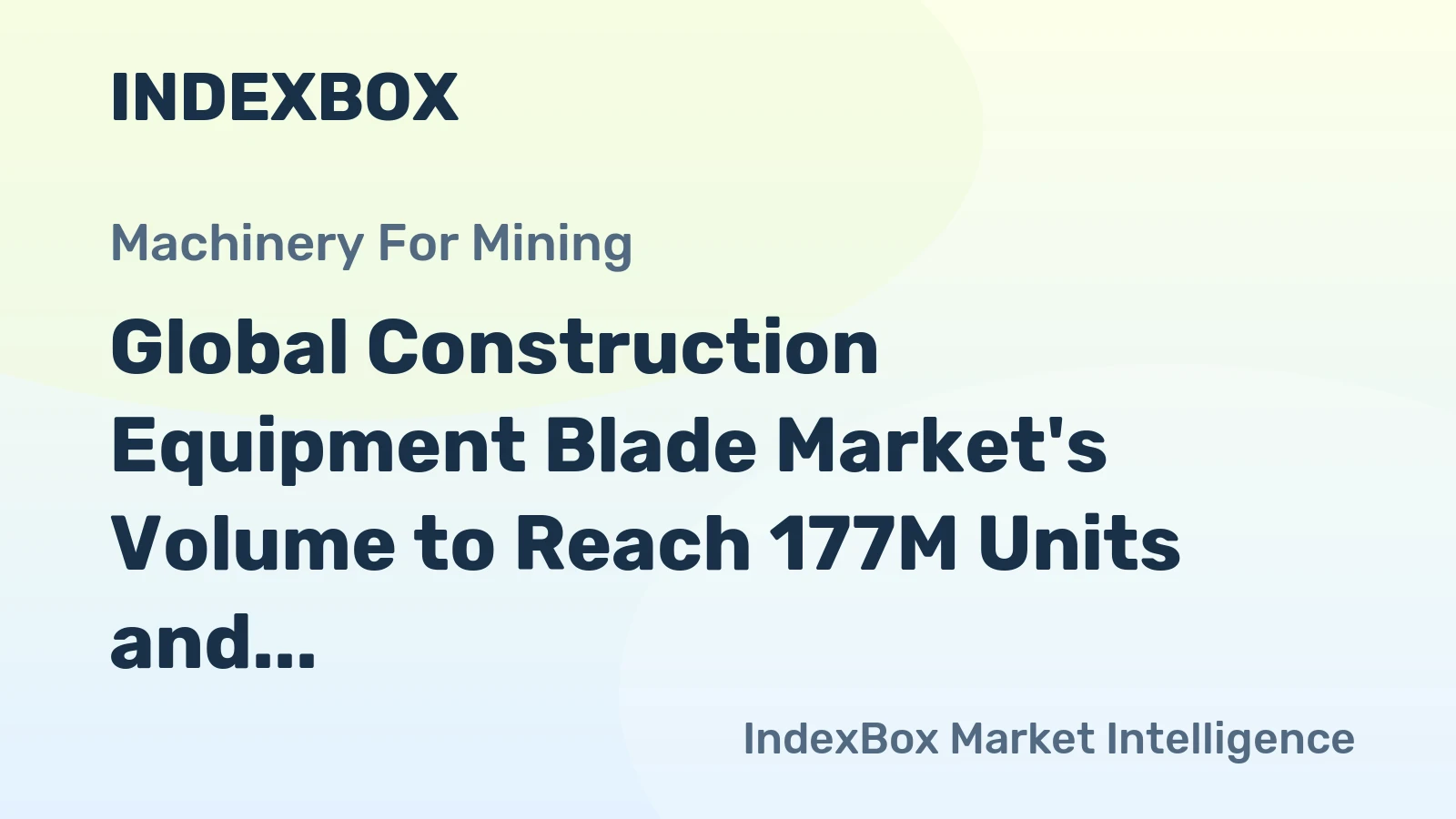 Global Construction Equipment Blade Market's Volume to Reach 177M Units and Value $726M by 2035