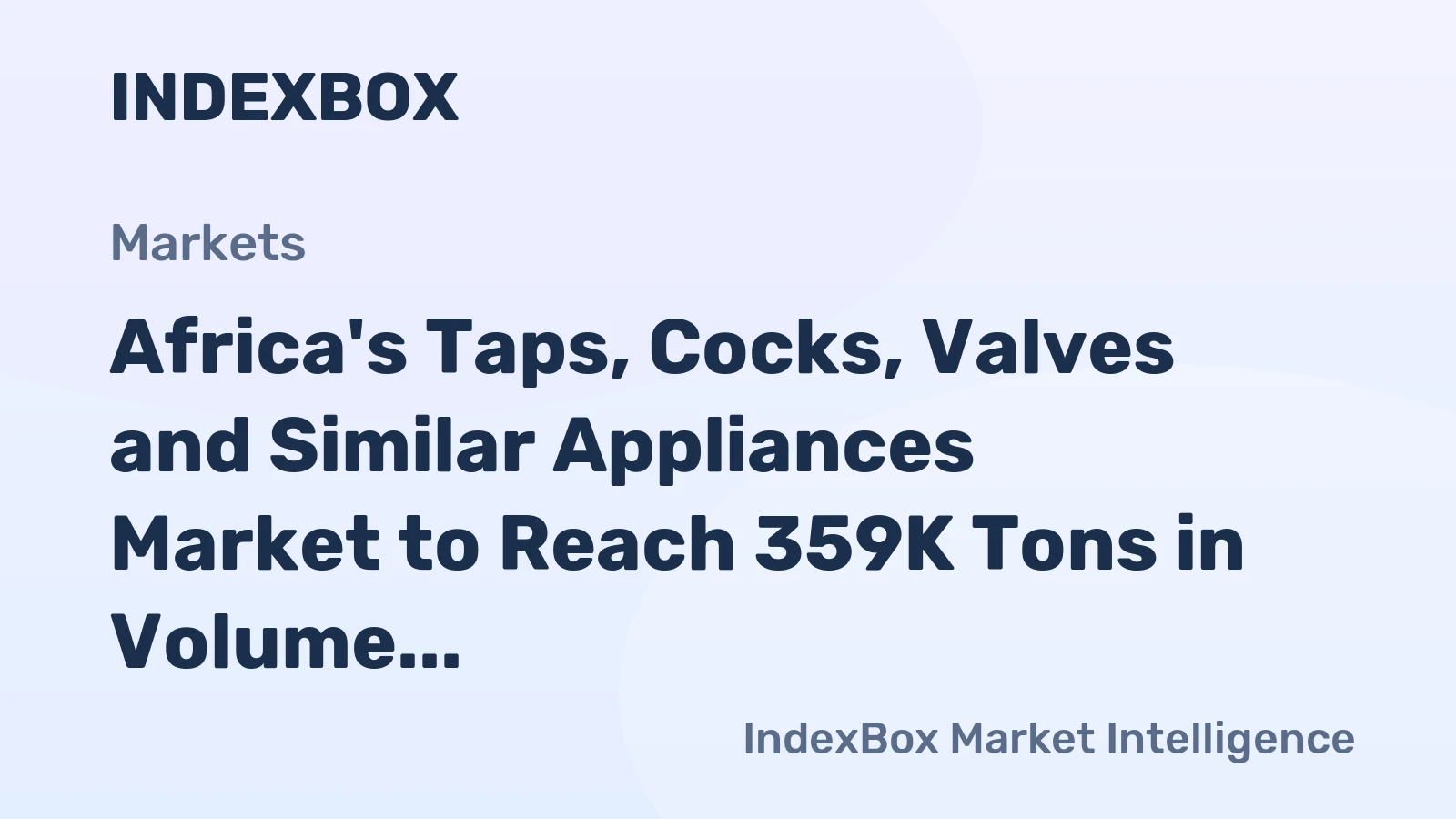 Africa's Taps, Cocks, Valves and Similar Appliances Market to Reach 359K Tons in Volume and $5.9B in Value by 2035