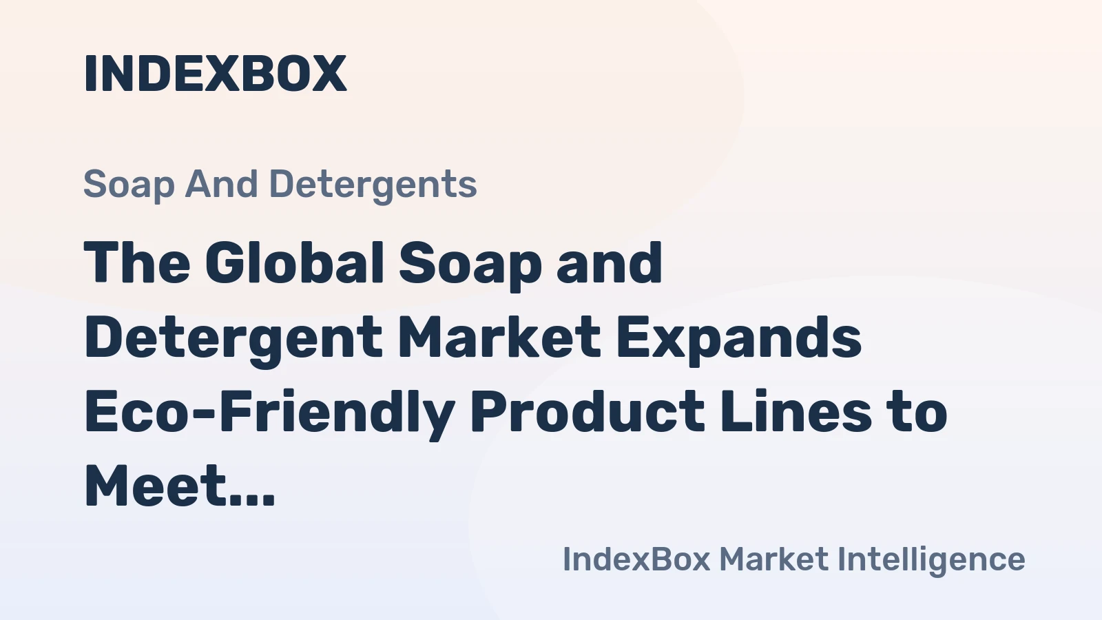The Global Soap and Detergent Market Expands Eco-Friendly Product Lines to Meet Growing Demand