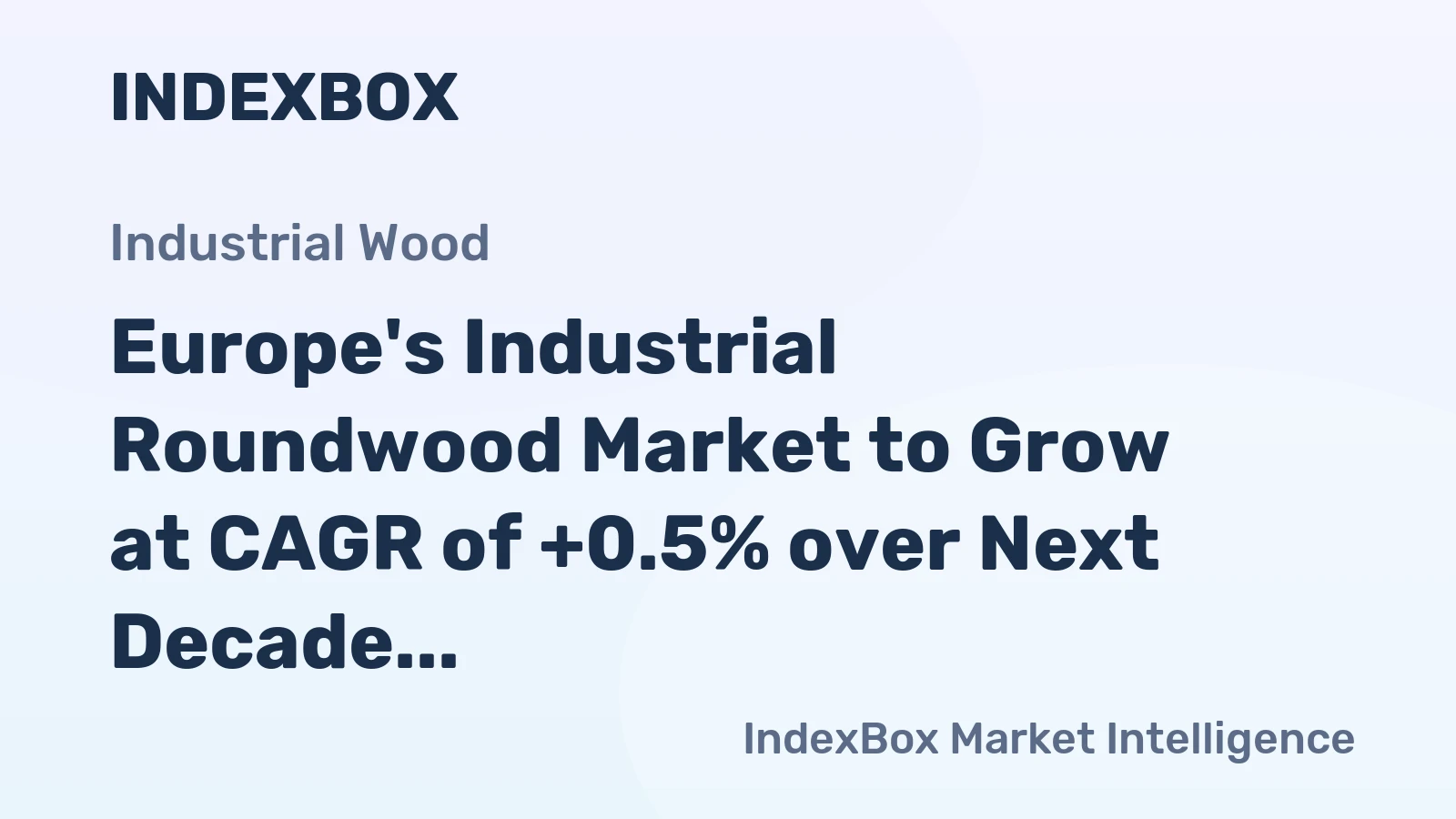 Europe's Industrial Roundwood Market to Grow at CAGR of +0.5% over Next Decade