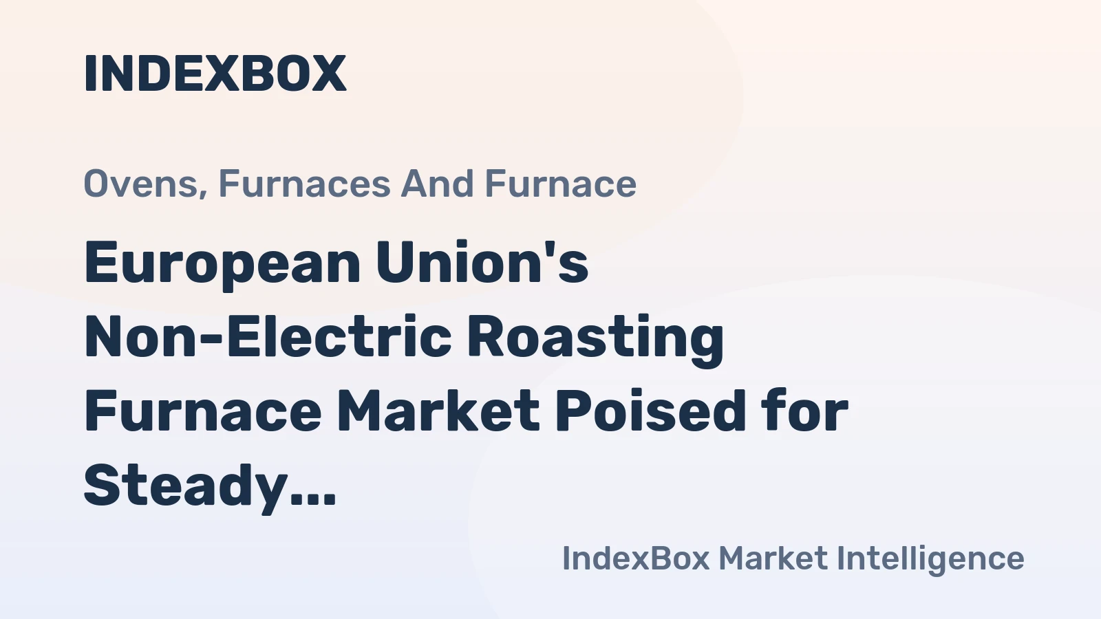 European Union's Non-Electric Roasting Furnace Market Poised for Steady Value Growth With 3.7% CAGR