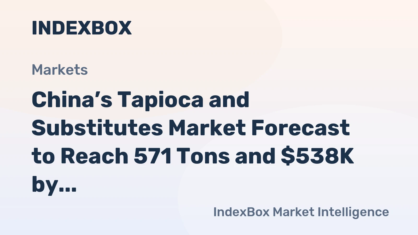 China’s Tapioca and Substitutes Market Forecast to Reach 571 Tons and $538K by 2035
