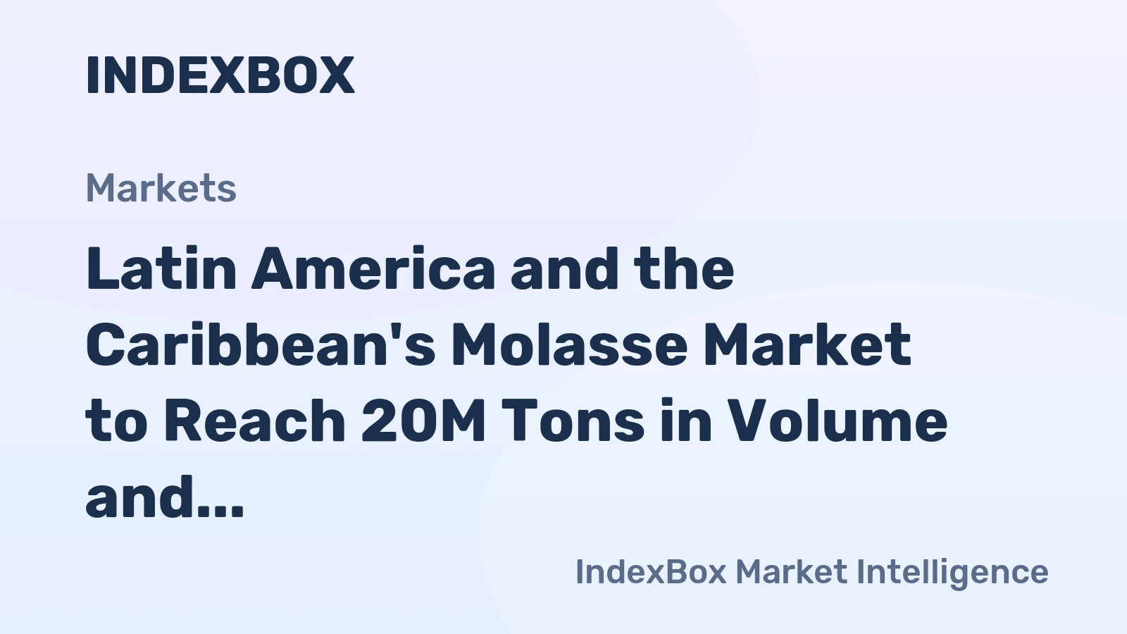 Latin America and the Caribbean's Molasse Market to Reach 20M Tons in Volume and $4.3B in Value by 2035
