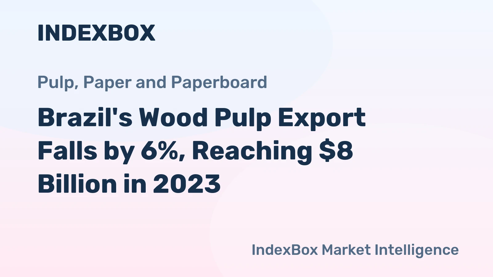 Brazil's Wood Pulp Export Falls by 6%, Reaching $8 Billion in 2023