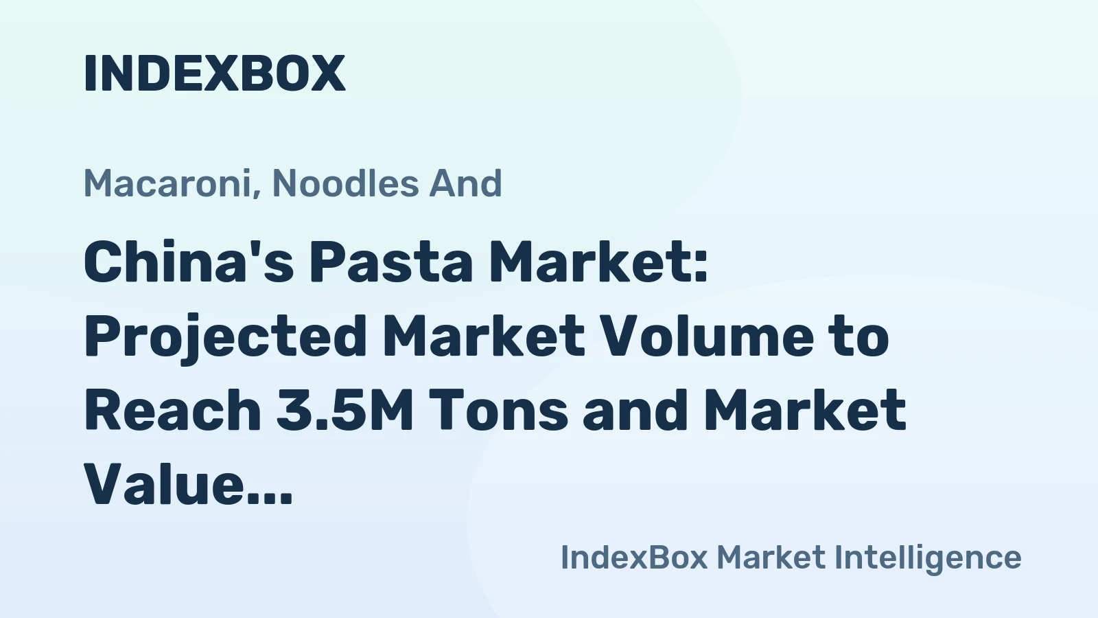 China's Pasta Market: Projected Market Volume to Reach 3.5M Tons and Market Value to Reach $8.9B by 2035