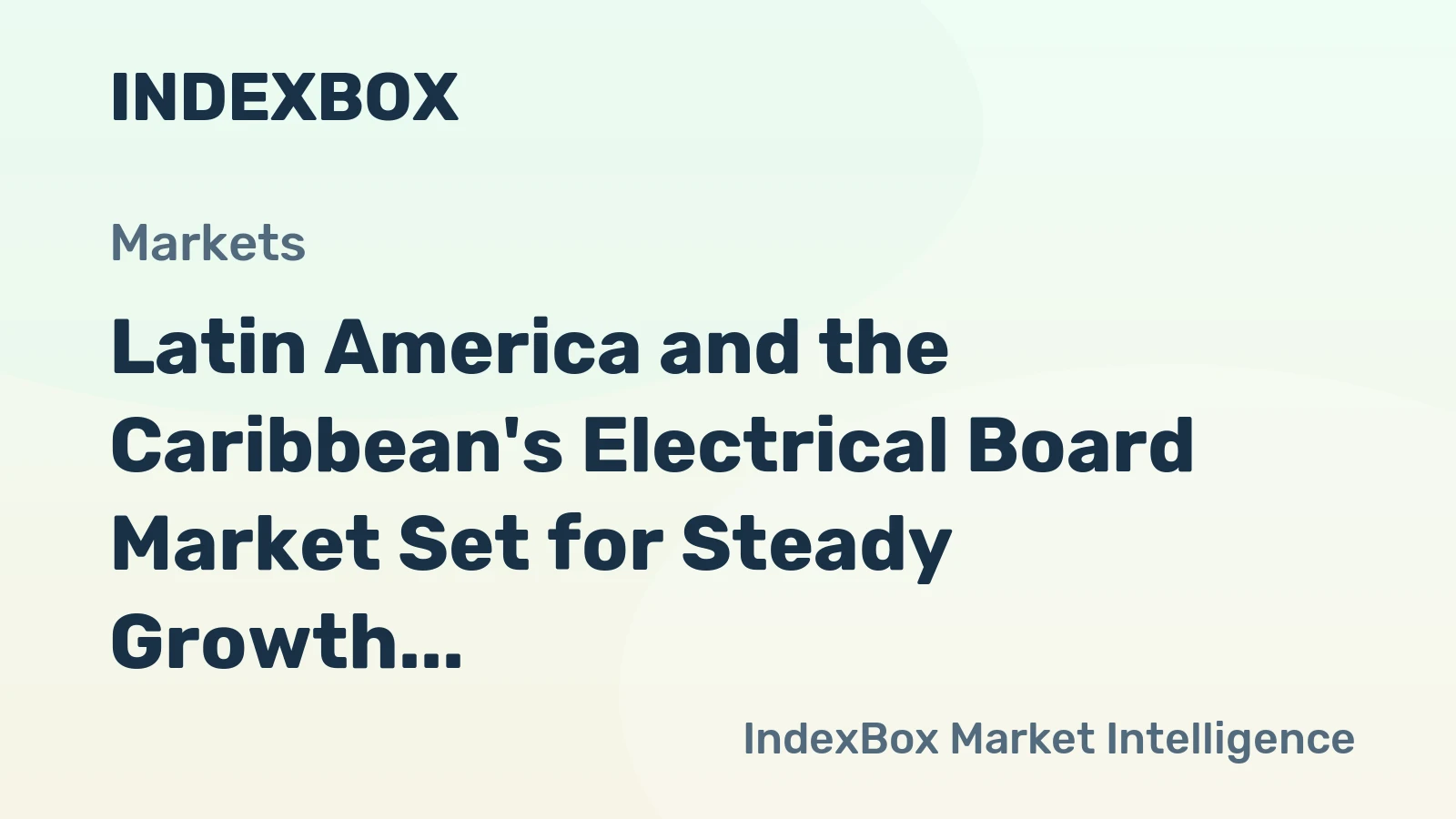 Latin America and the Caribbean's Electrical Board Market Set for Steady Growth With +0.7% CAGR in Value
