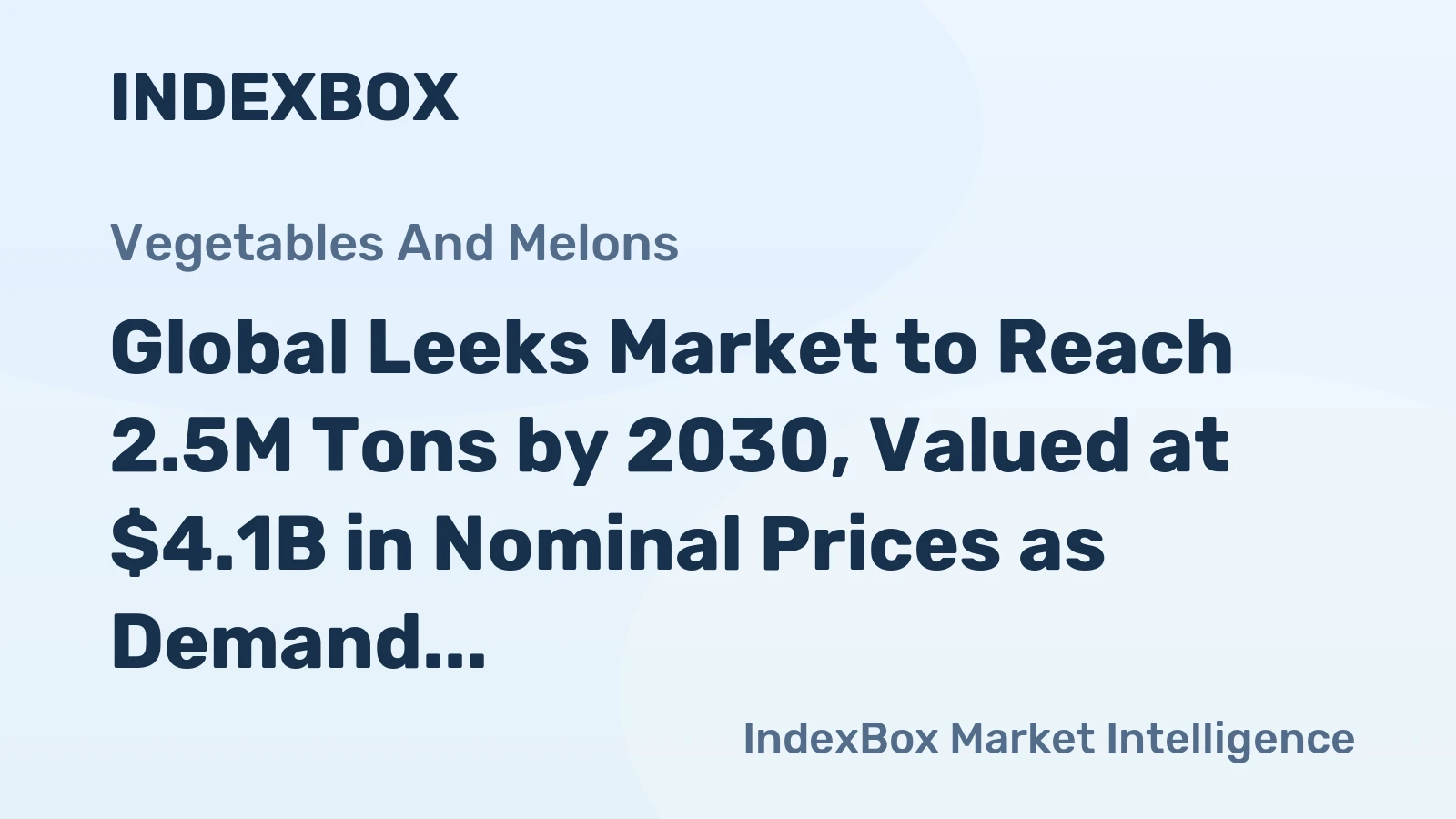 Global Leeks Market to Reach 2.5M Tons by 2030, Valued at $4.1B in Nominal Prices as Demand Surges Worldwide