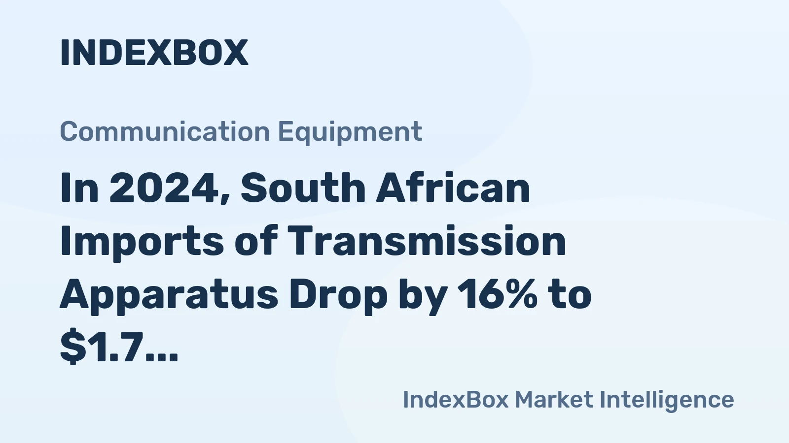 In 2024, South African Imports of Transmission Apparatus Drop by 16% to $1.7 Billion