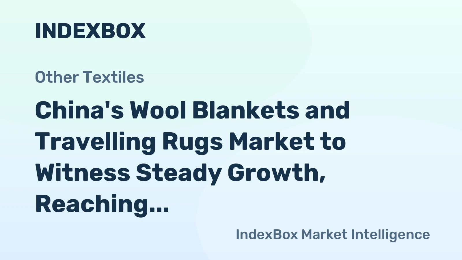 China's Wool Blankets and Travelling Rugs Market to Witness Steady Growth, Reaching 22M Units and $396M by 2035