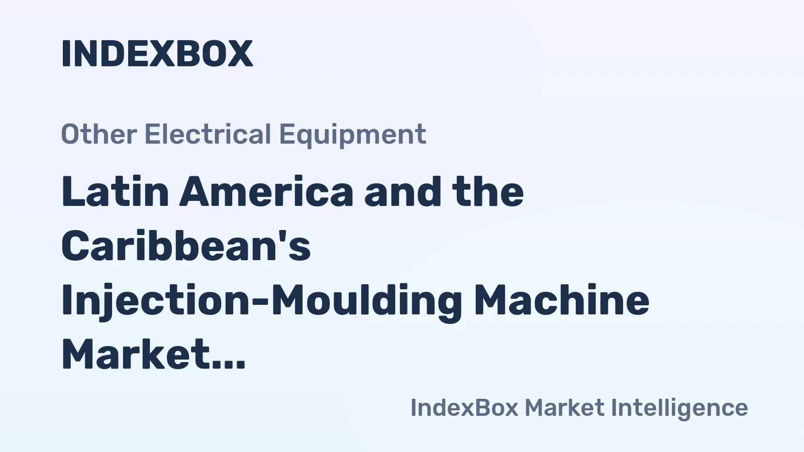 Latin America and the Caribbean's Injection-Moulding Machine Market Set to Reach 88K Units Valued at $3.2B