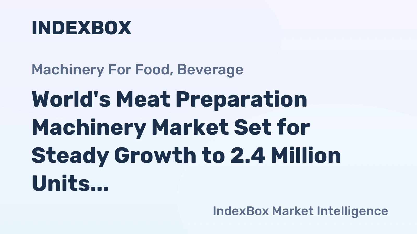 World's Meat Preparation Machinery Market Set for Steady Growth to 2.4 Million Units and $71.9 Billion