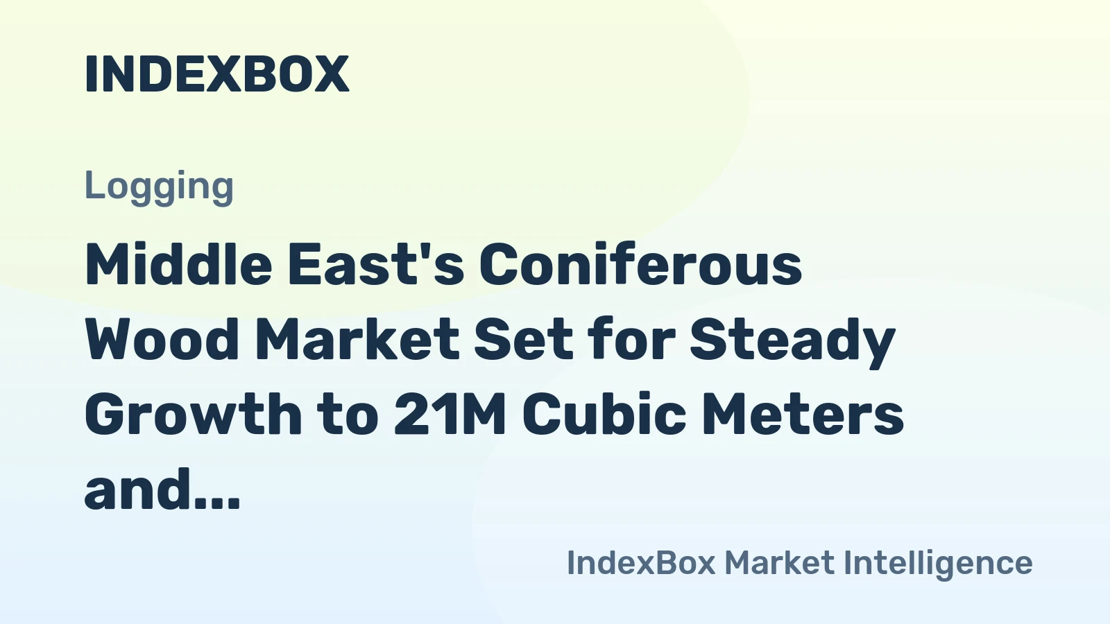 Middle East's Coniferous Wood Market Set for Steady Growth to 21M Cubic Meters and $6.2B in Value