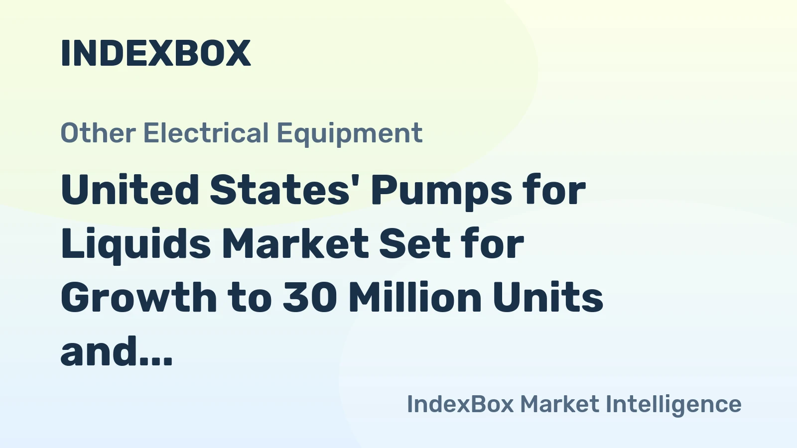 United States' Pumps for Liquids Market Set for Growth to 30 Million Units and $2.5 Billion Value