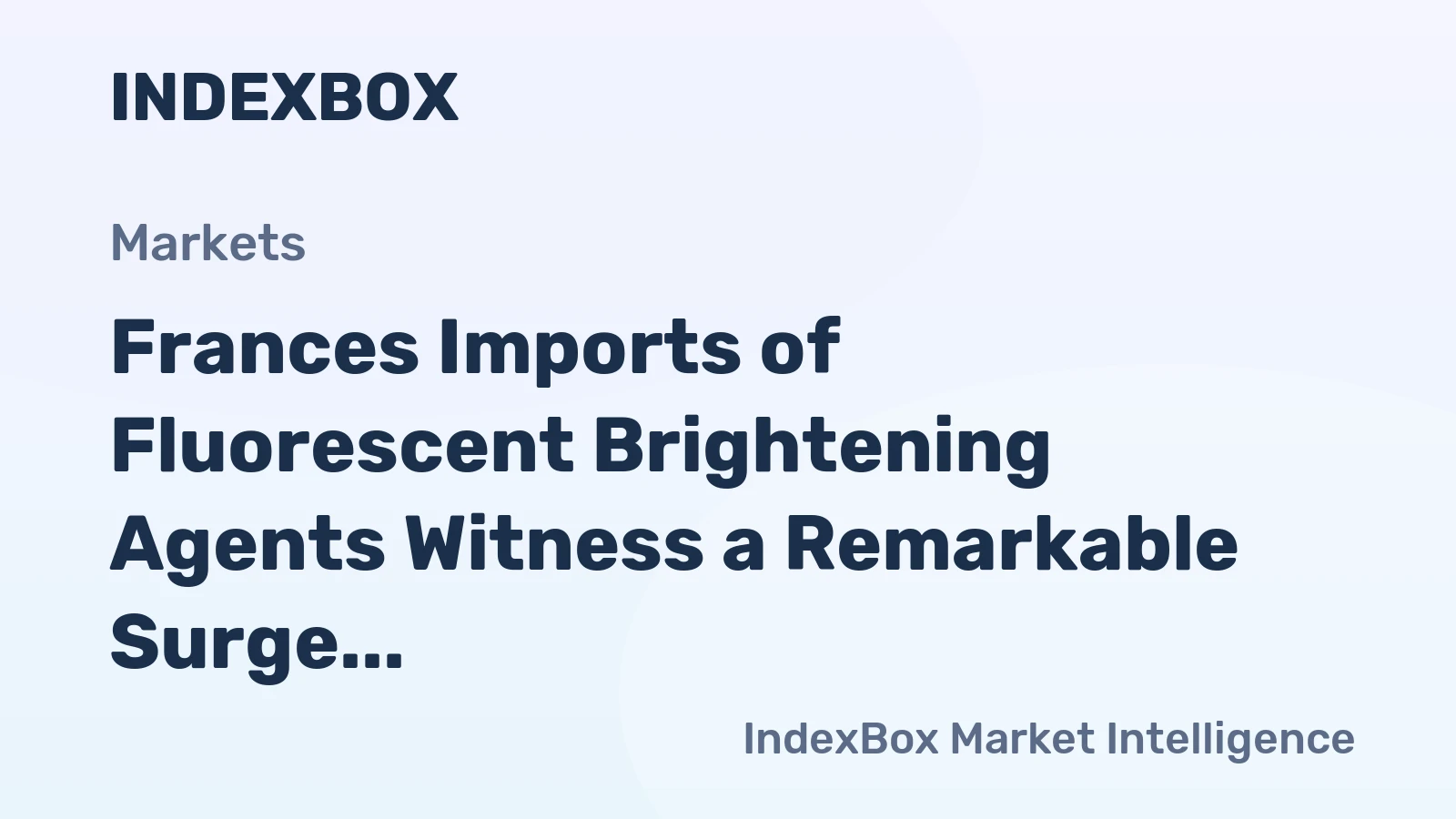 Frances Imports of Fluorescent Brightening Agents Witness a Remarkable Surge of 64% to Reach a New Record of $2.7M in September 2023.