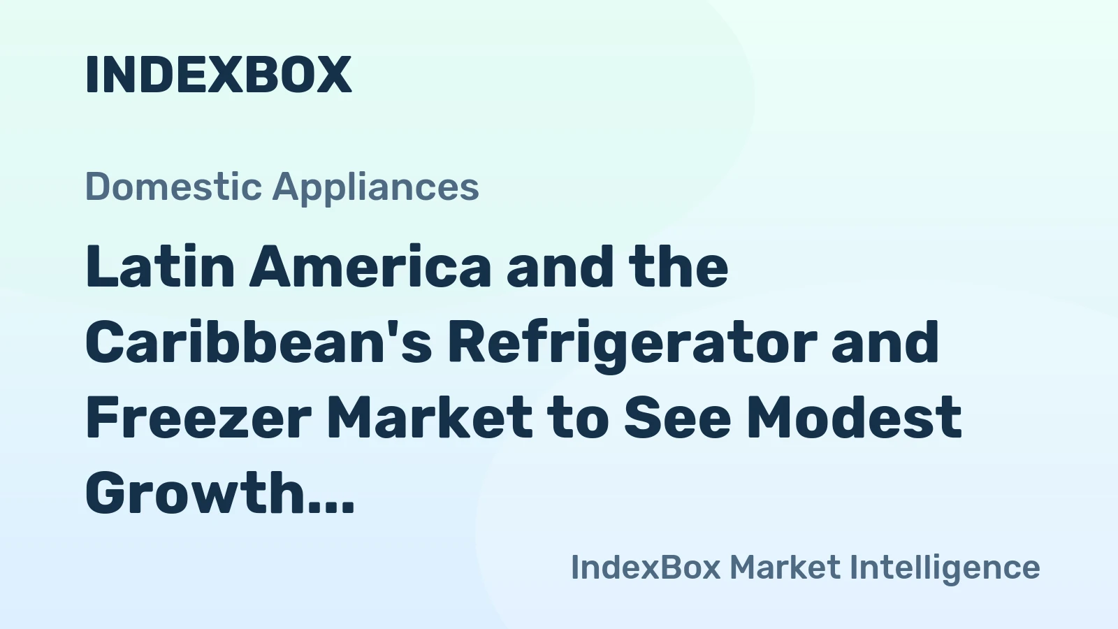 Latin America and the Caribbean's Refrigerator and Freezer Market to See Modest Growth with a +0.5% CAGR