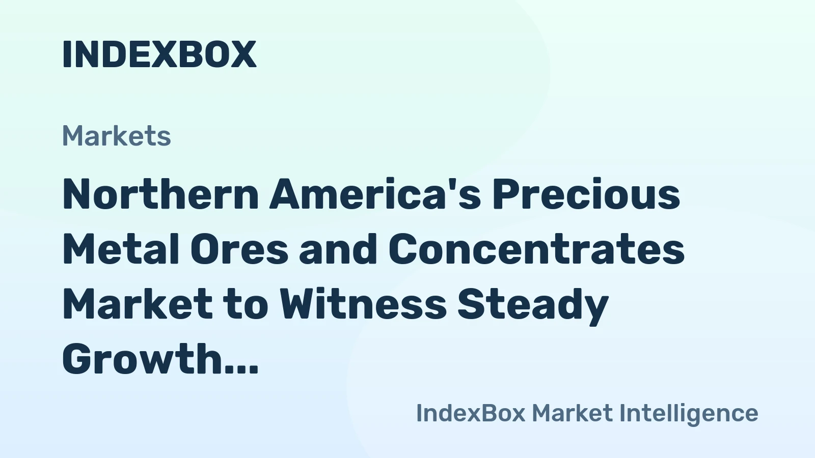 Northern America's Precious Metal Ores and Concentrates Market to Witness Steady Growth with +1.5% CAGR
