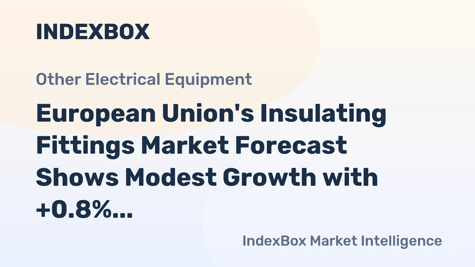 European Union's Insulating Fittings Market Forecast Shows Modest Growth with +0.8% CAGR