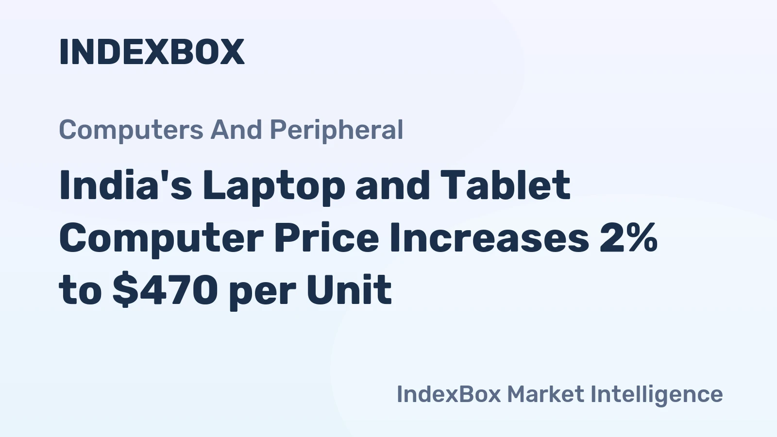 India's Laptop and Tablet Computer Price Increases 2% to $470 per Unit