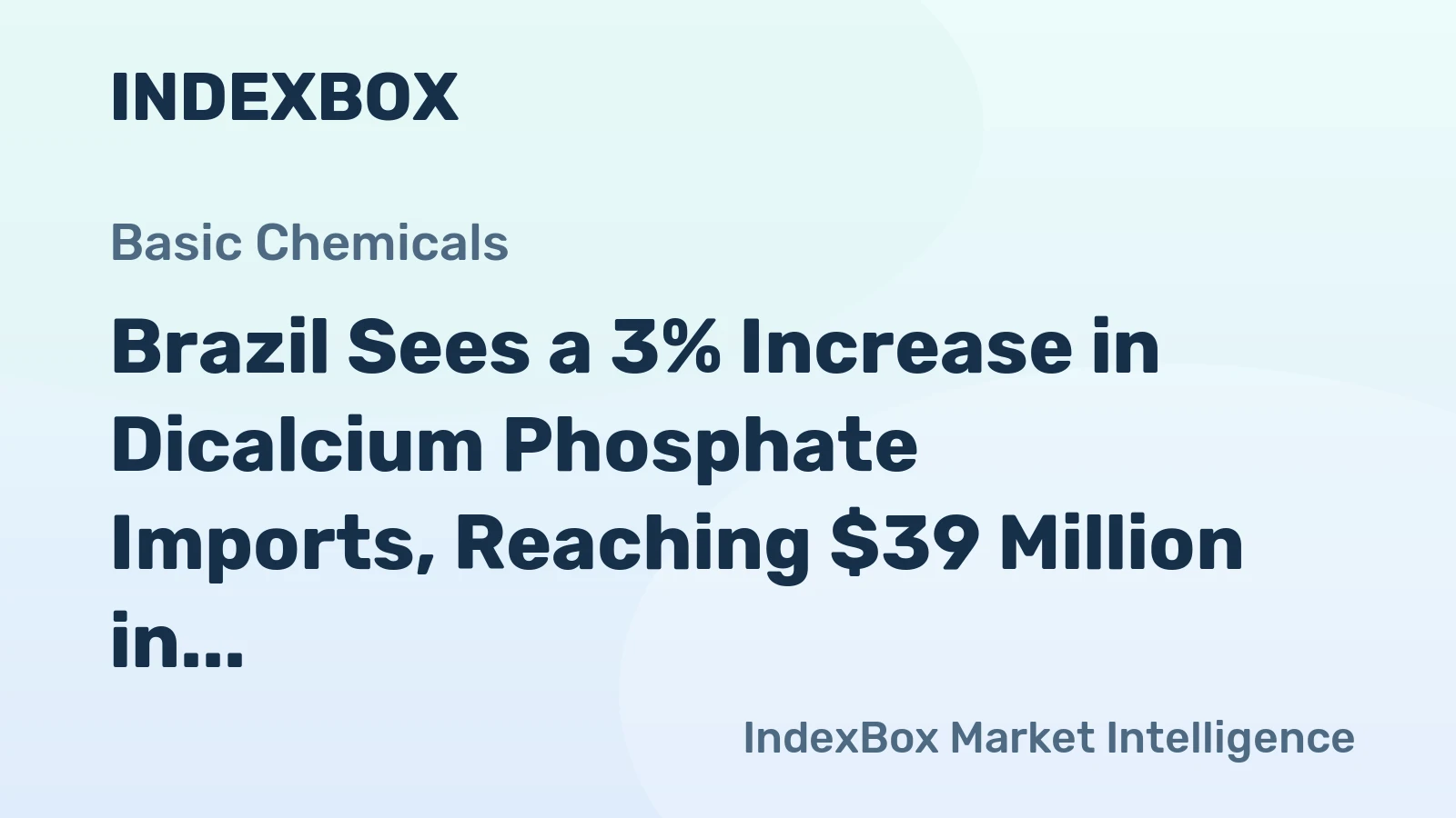 Brazil Sees a 3% Increase in Dicalcium Phosphate Imports, Reaching $39 Million in 2024