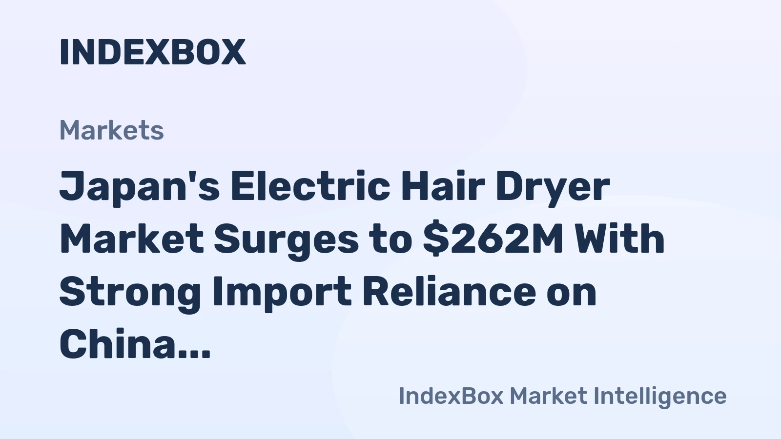 Japan's Electric Hair Dryer Market Surges to $262M With Strong Import Reliance on China