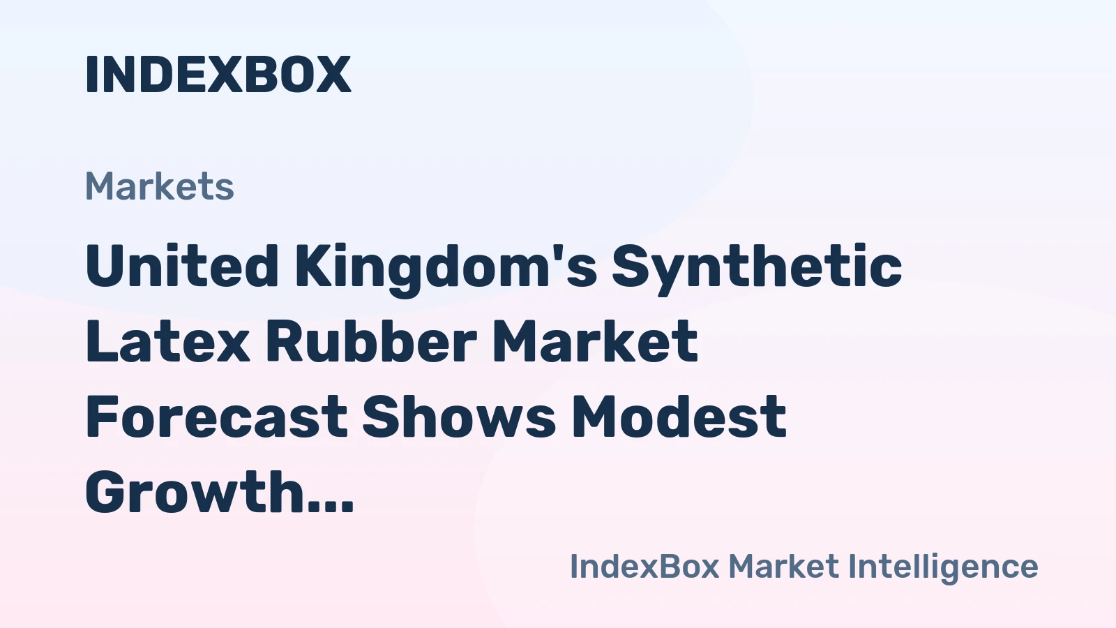 United Kingdom's Synthetic Latex Rubber Market Forecast Shows Modest Growth With a +0.7% CAGR in Value