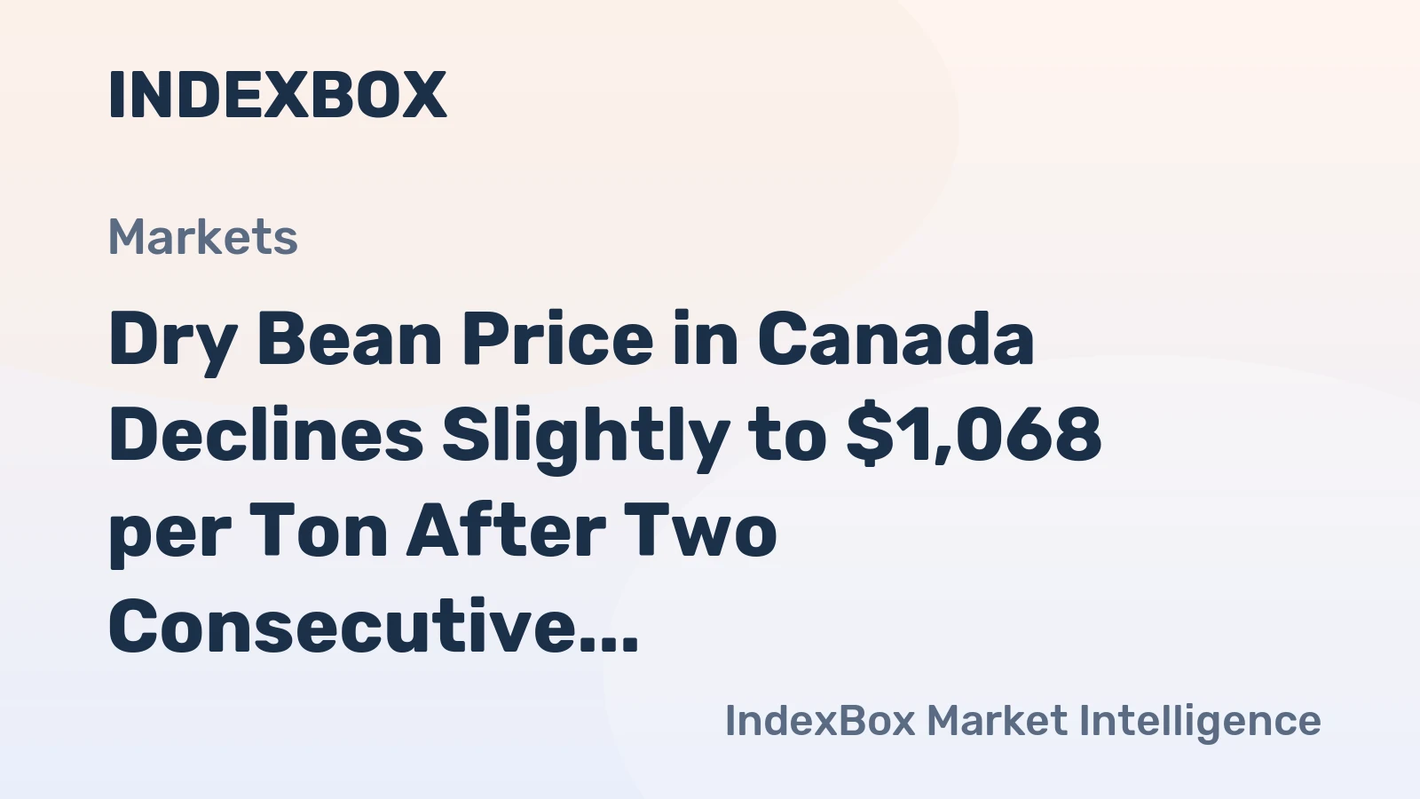 Dry Bean Price in Canada Declines Slightly to $1,068 per Ton After Two Consecutive Months of Contraction