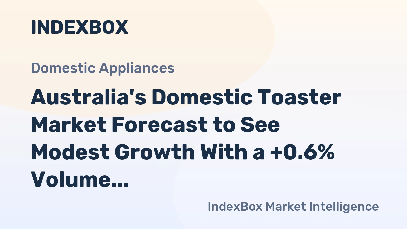Australia's Domestic Toaster Market Forecast to See Modest Growth With a +0.6% Volume CAGR